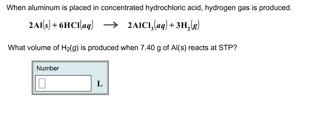 SOLVED: When aluminum is placed in concentrated hydrochloric acid, hydrogen gas is produced. 2Al ...