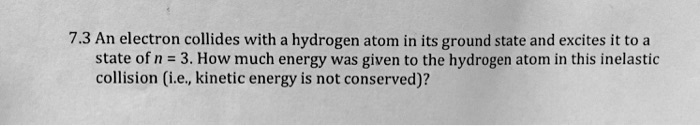 Solved An Electron Collides With A Hydrogen Atom In Its Ground State