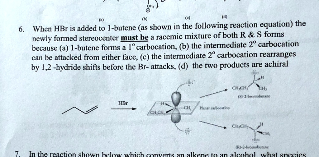 6. When HBr is added to 1-butene (as shown in the following reaction equation) the newly formed ...