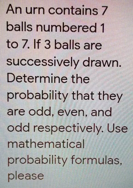 An urn contains 7 balls numbered 1 to 7. If 3 balls are successively ...