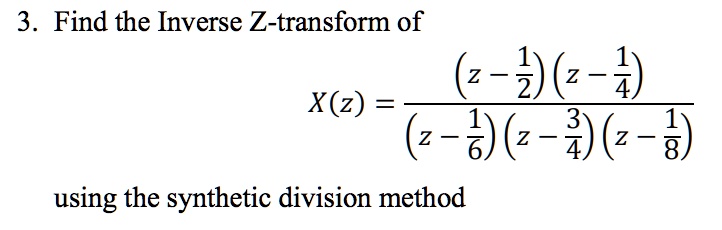 VIDEO solution: 3. Find the Inverse Z-transform of (z-3)(z-1) -z)(-z using the synthetic ...