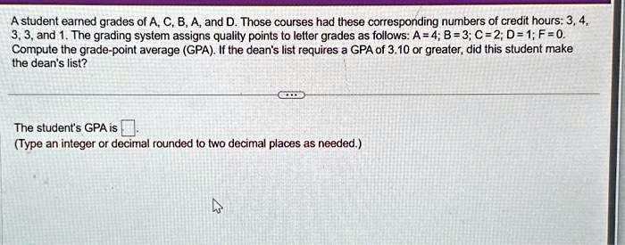 SOLVED: A student earned grades of A, C, B, A, and D. Those courses had ...