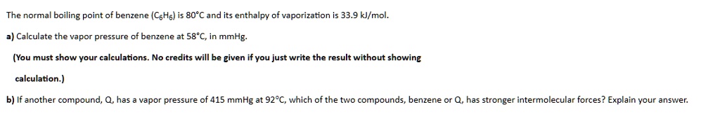 SOLVED: The normal boiling point of benzene (C6H6) is 80.8Â°C and its enthalpy of vaporization ...