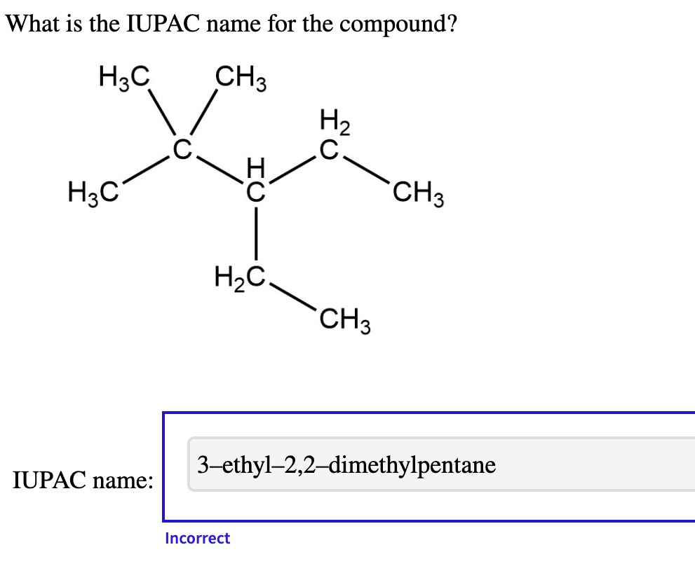 SOLVED: What is the IUPAC name for the compound? H3C CH3 H2 c CH3 H c H3C H2C CH3 3-ethyl-2,2 ...
