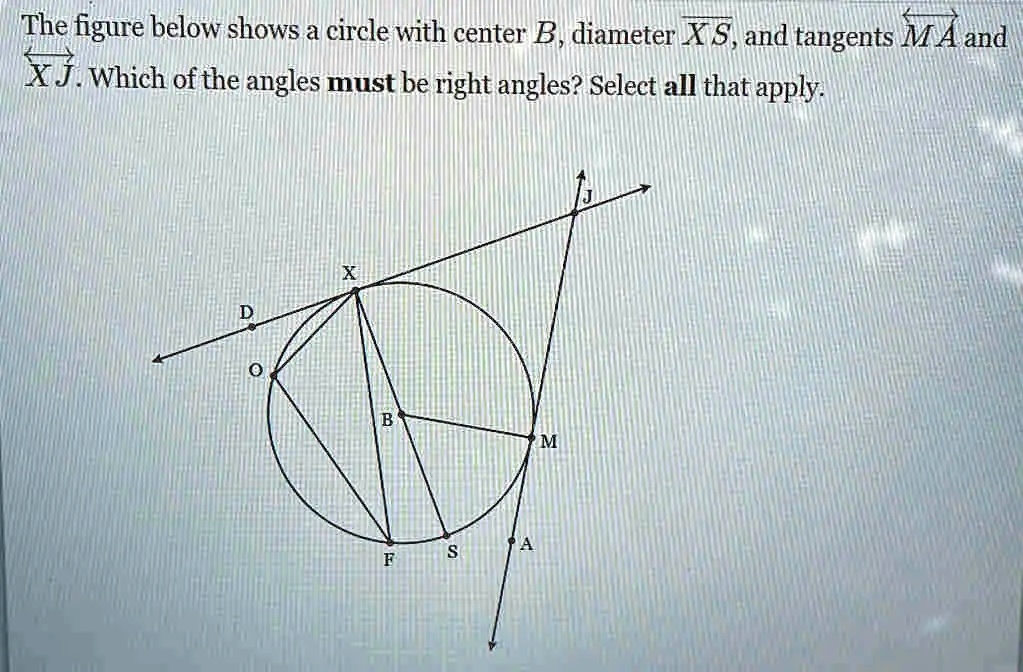 SOLVED: The figure below shows a circle with center B, diameter XS, and ...