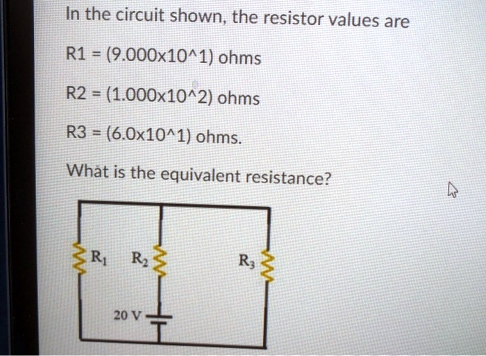 SOLVED: In the circuit shown, the resistor values are R1 = (9.OOOx10^1 ...
