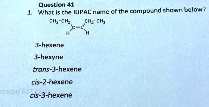 SOLVED: Question 41 What is the IUPAC name of the compound shown below ...