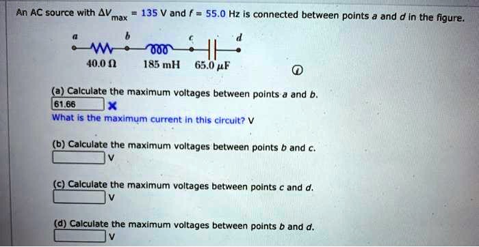 An AC source with Δ Vmax = 135 V and f = 55.0 Hz is connected between points a and d in the ...