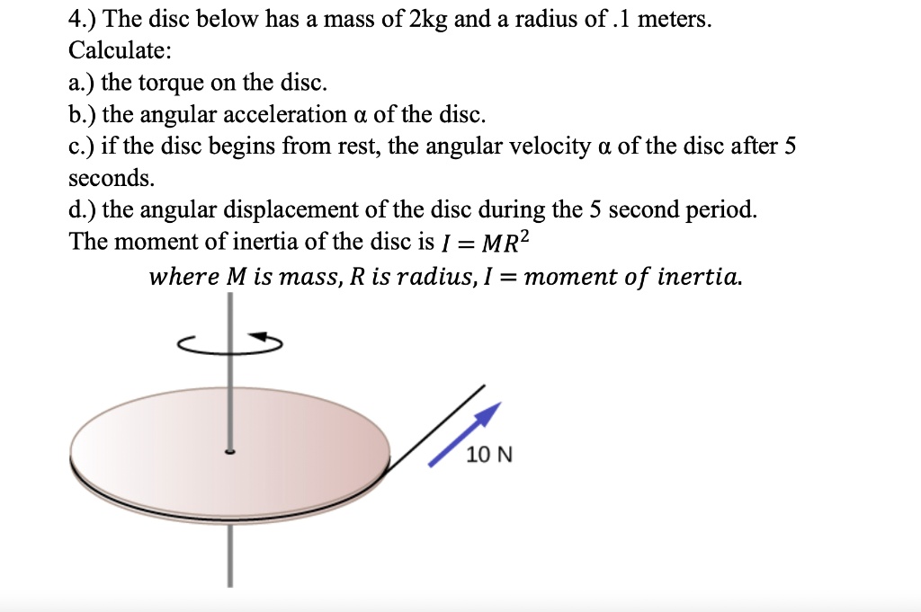 SOLVED: 4.) The disc below has a mass of 2kg and a radius of 1 meters ...