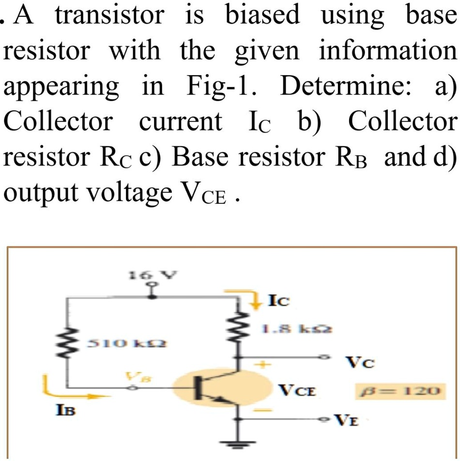 SOLVED: A transistor is biased using base resistor with the given ... SOLVED: A transistor is biased using base resistor with the given ...