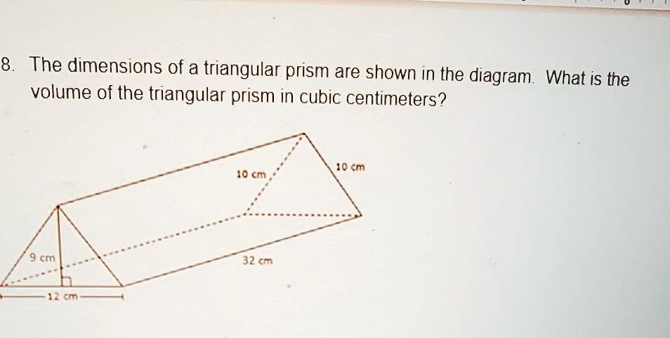 8. The dimensions of a triangular prism are shown in the diagram. What is the volume of the ...