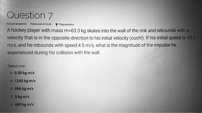 SOLVED:Question 7 Noyctanswcred Points out of 10,00 Flae qucsion hockey player with mass m-63.3 ...