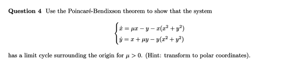 SOLVED: Question Use the Poincare-Bendixson theorem to show that the ...