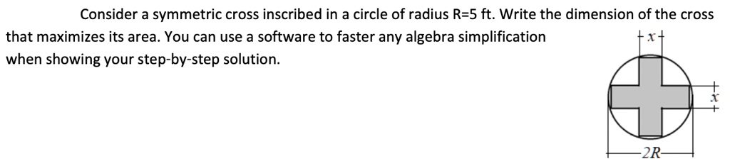 Consider a symmetric cross inscribed in a circle of radius R=5 ft ...