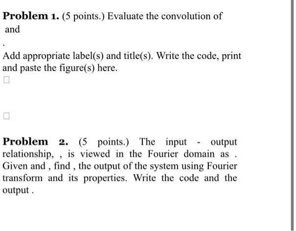 SOLVED: Problem 1. 5 points. Evaluate the convolution of and. Add appropriate label(s) and title ...