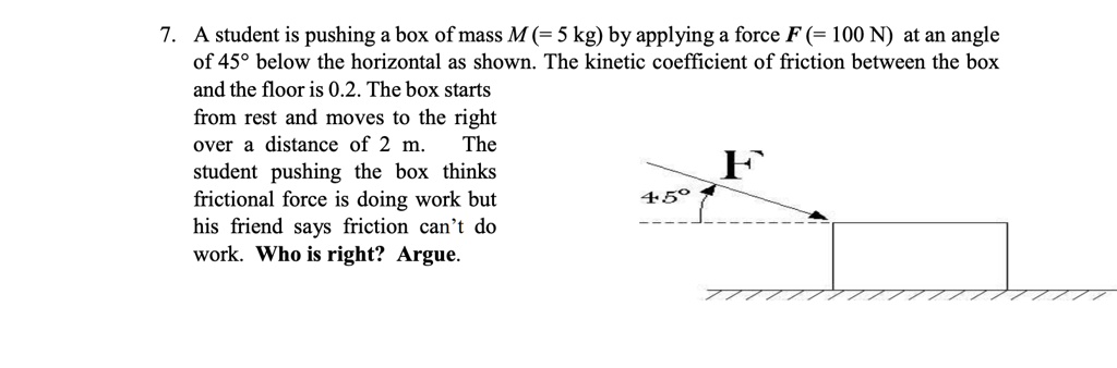 A student is pushing a box of mass m 5 kg by applying a...