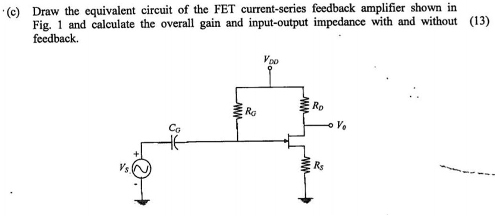 SOLVED: Draw the equivalent circuit of the FET current-series feedback amplifier shown in Fig. 1 ...