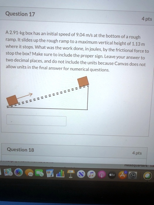 question 17 4 pts a291 kg boxhas aninitial speedof 904 msatthe bottom ...