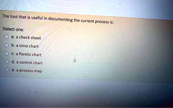 the tool that is useful in documenting the current process is select ...