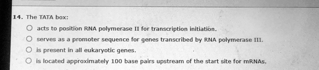 SOLVED:14. The TATA box: acts to position RNA polymerase II for ...