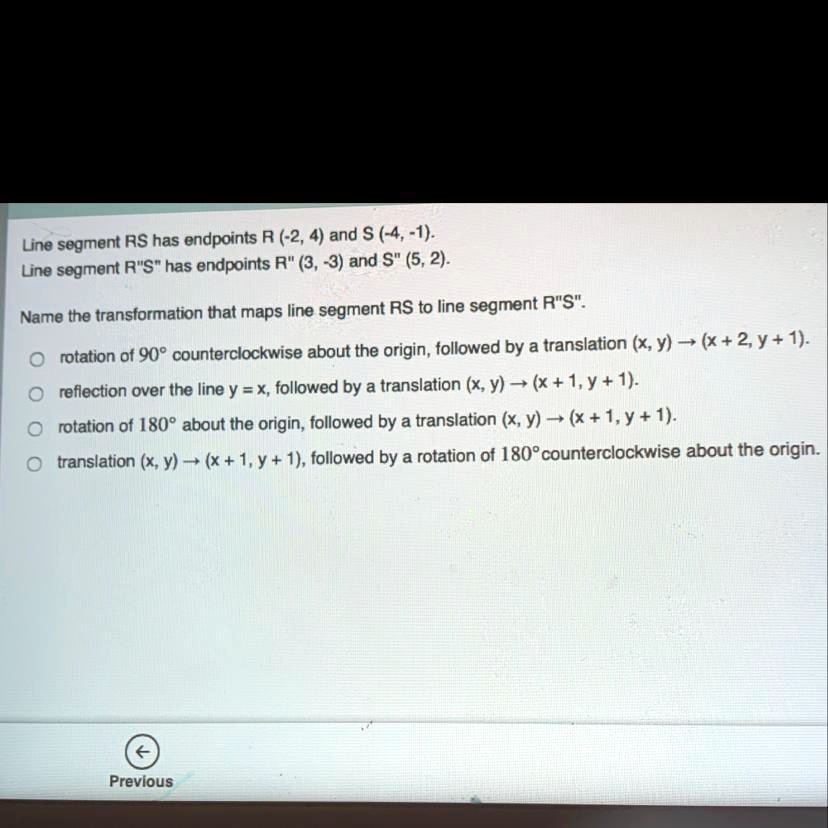 SOLVED: Line segment RS has endpoints R (-2, 4) and S (-4, -1). Line segment R"S" has endpoints ...