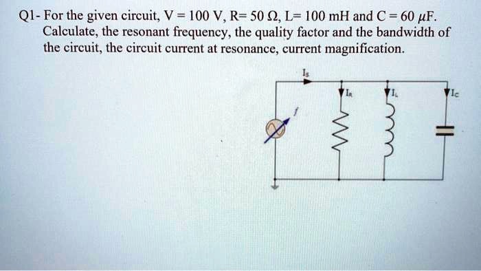 SOLVED: For the given circuit, V = 100V, R = 50Î©, L = 100mH, and C = 60Î¼F. Calculate the ...