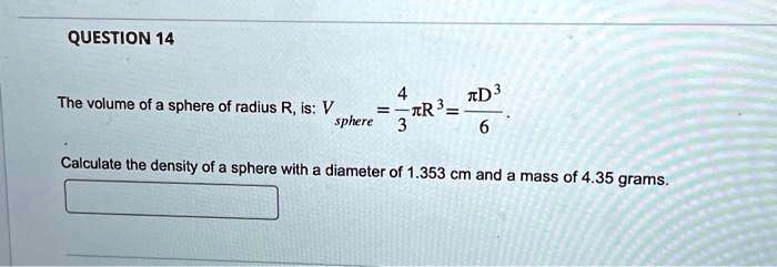 SOLVED: QUESTION14 4 D3 The volume of a sphere of radius R,is:V TR3 ...