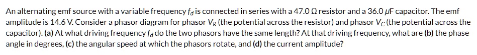 An alternating emf source with a variable frequency fd is connected in series with a 47.0 Ω ...