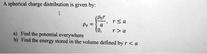 SOLVED: A spherical charge distribution is given by: I (Por DSA Pv= a O ...