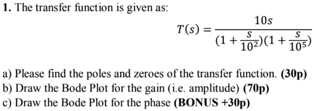 1 The Transfer Function Is Given As 10s Ts 1 105 A Please Find The Poles And Zeroes Of The