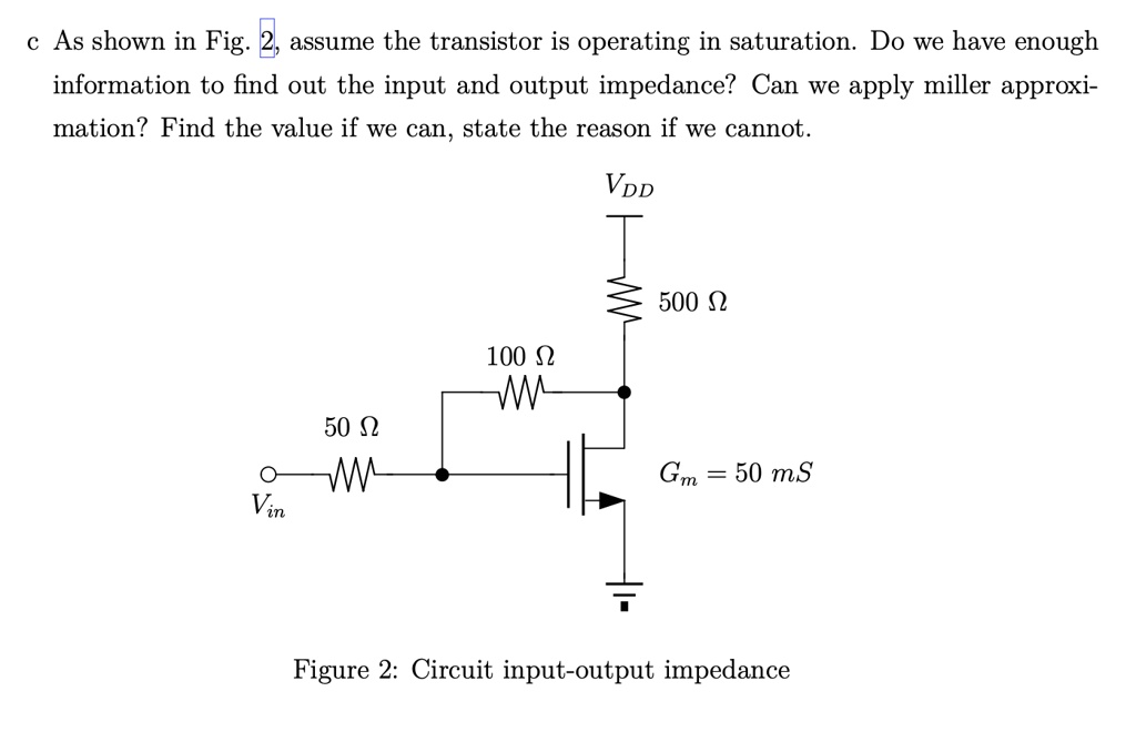 c As shown in Fig. 2, assume the transistor is operating in saturation. Do we have enough ...