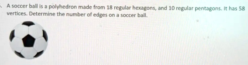 SOLVED: A soccer ball is a polyhedron made from 18 regular hexagons ...