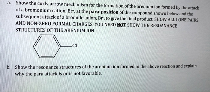 a. Show the curly arrow mechanism for the formation of the arenium ion ...