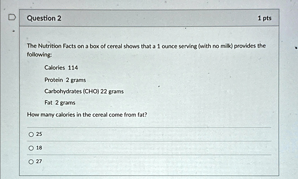 Question 2 1 pts The Nutrition Facts on a box of cereal shows that a 1 ...