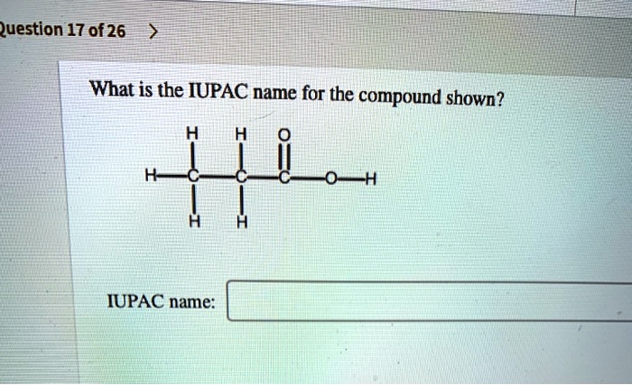 SOLVED: Question 17 of 26 What is the IUPAC name for the compound shown? IUPAC name: