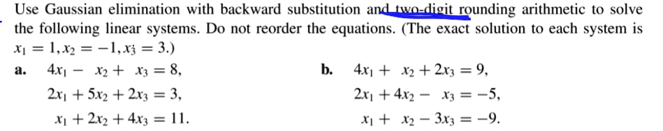 SOLVED: Use Gaussian elimination with backward substitution andtwo-digit rounding arithmetie to ...