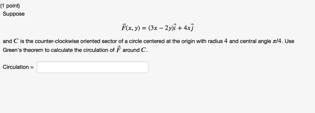 SOLVED: (1 point) Suppose F(x,y) = (3x 2y)i + 4xj and C is the counter-clockwise oriented sector ...