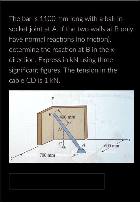 The bar is 1100 mm long with a ball-in-socket joint at A. If the two ...
