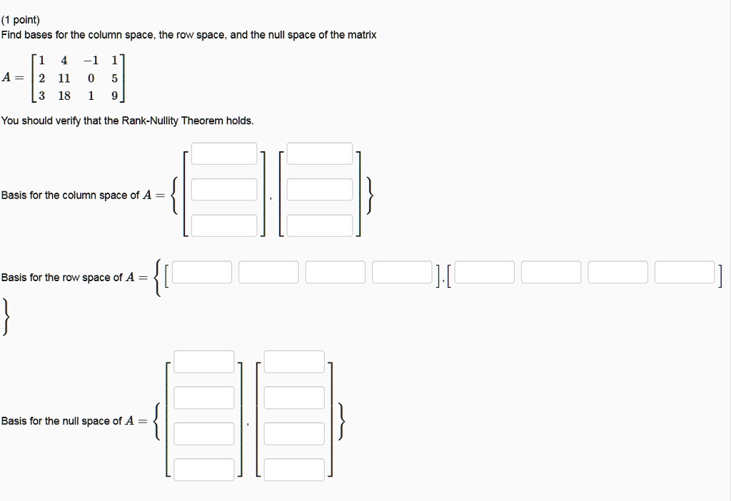 SOLVED:(1 point) Find bases for the column space, the row space, and ...