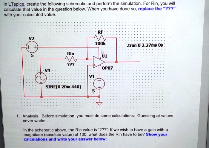 VIDEO solution: You do not need to create the schematic in LTspice, just calculate the Rin value ...
