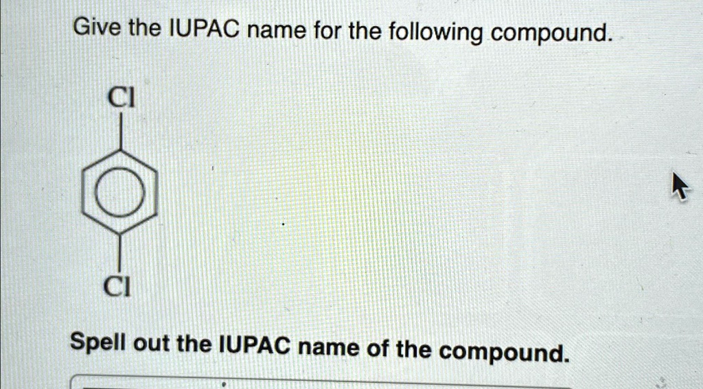 SOLVED: Give the IUPAC name for the following compound. Spell out the IUPAC name of the compound ...