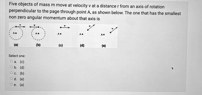 SOLVED: Solve it quickly, please. Five objects of mass m move at velocity v at a distance r from ...