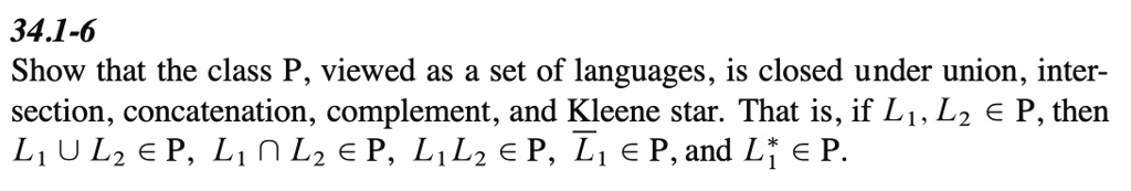 34.1-6 Show that the class P, viewed as a set of languages, is closed under union, intersection ...