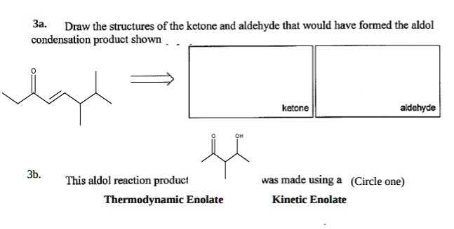 SOLVED: 3a. Draw the structures of the ketone and aldehyde that would have formed the aldol ...