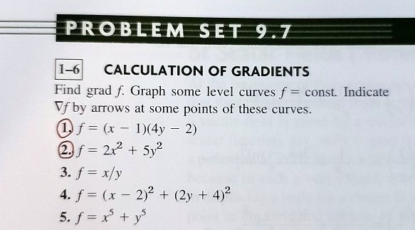 SOLVED: PROBLEM SET 9.7 1-6 CALCULATION OF GRADIENTS Find grad f. Graph some level curves f ...