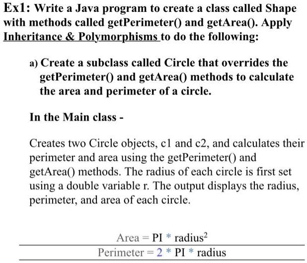 Ex1: Write a Java program to create a class called Shape with methods called getPerimeter() and ...