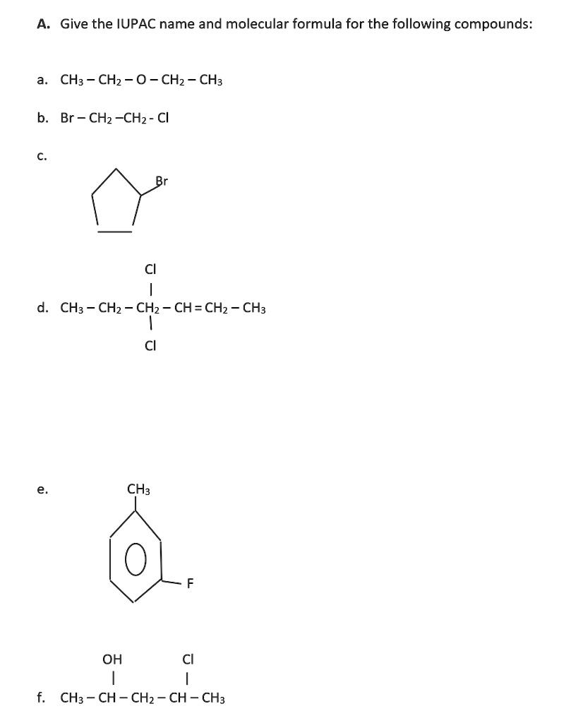 SOLVED: a. Give the IUPAC name and molecular formula for the following compounds: a. CH3-CH2-O ...