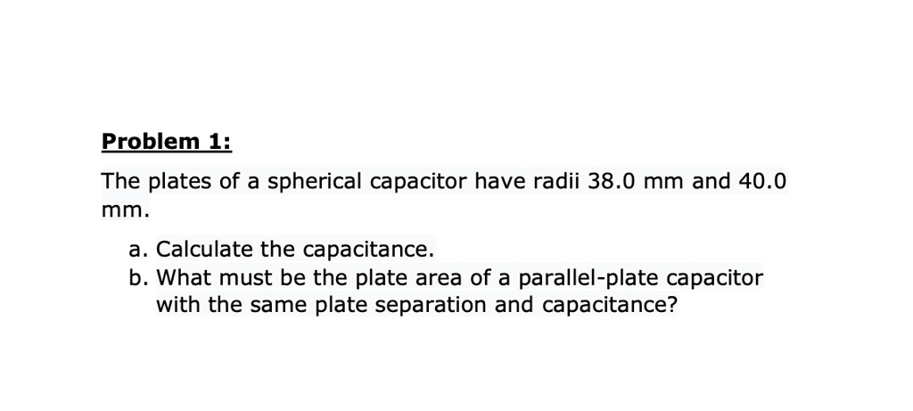 SOLVED: Problem 1i The plates of a spherical capacitor have radii 38.0 ...
