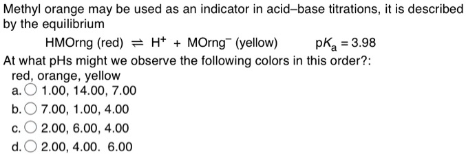 Methyl orange may be used as an indicator in acid-base titrations, it ...