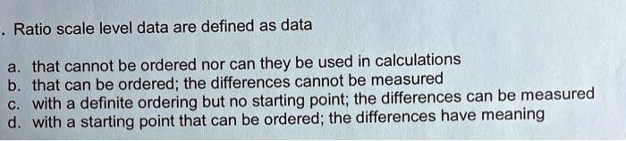 ratio scale level data are defined as data that cannot be ordered nor ...